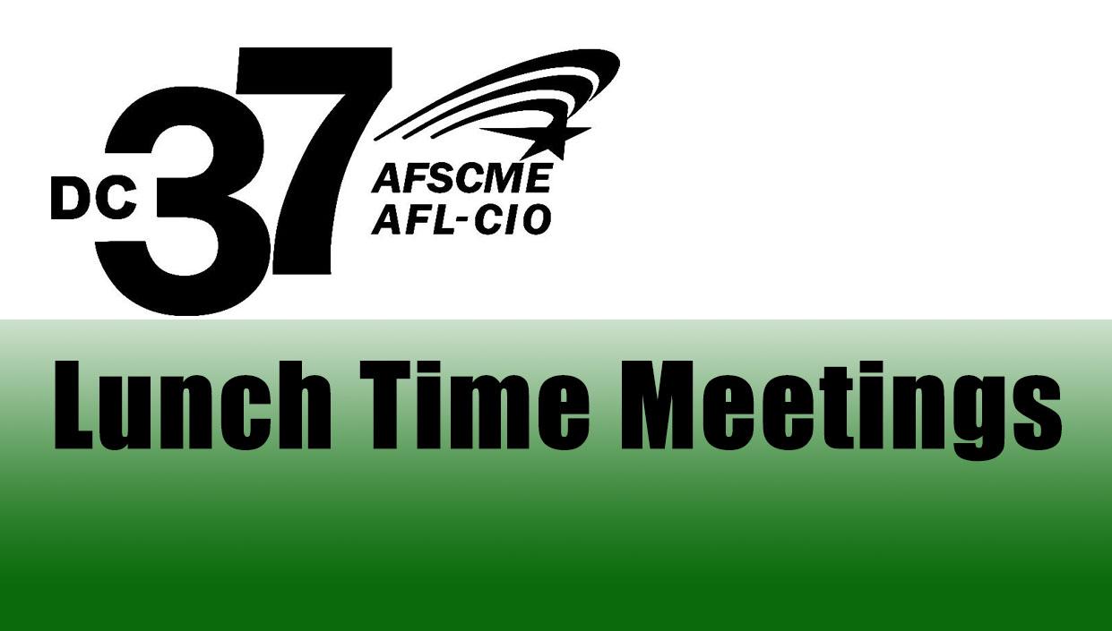 DC 37 Lunchtime Meetings | Local 375 AFSCME Union Hall